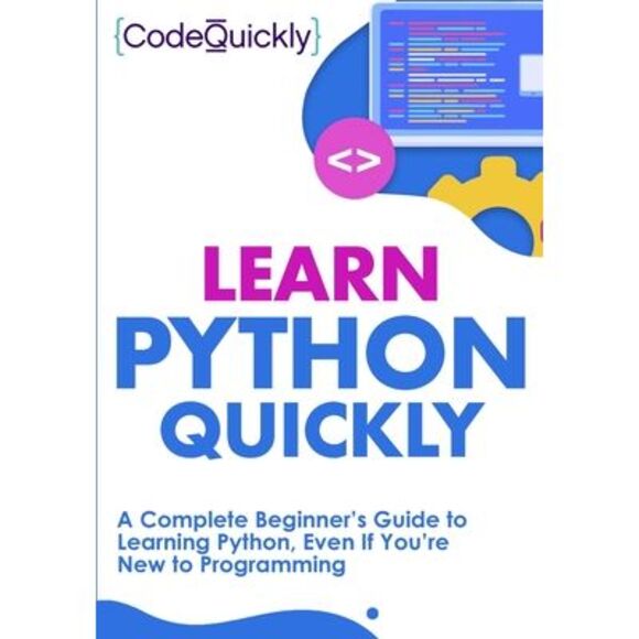 Code Quicky | Other | Learn Python Quickly A Complete Beginners Guide To Learning Python Even If ...